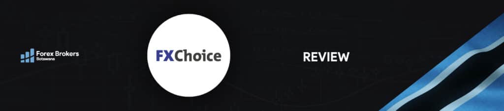 FXChoice Review ☑️Pros And Cons (Botswana Addition)