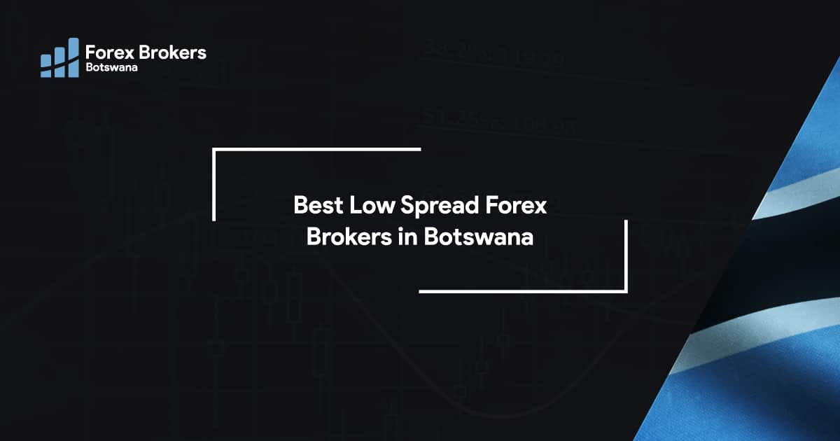 7 Best Low Spread Forex Brokers In Botswana (☑️ 2023)